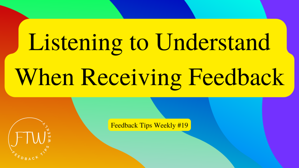 Listening to Understand When Receiving Feedback