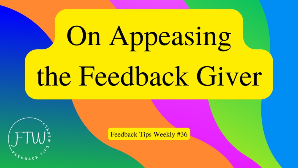 On Appeasing the Feedback Giver