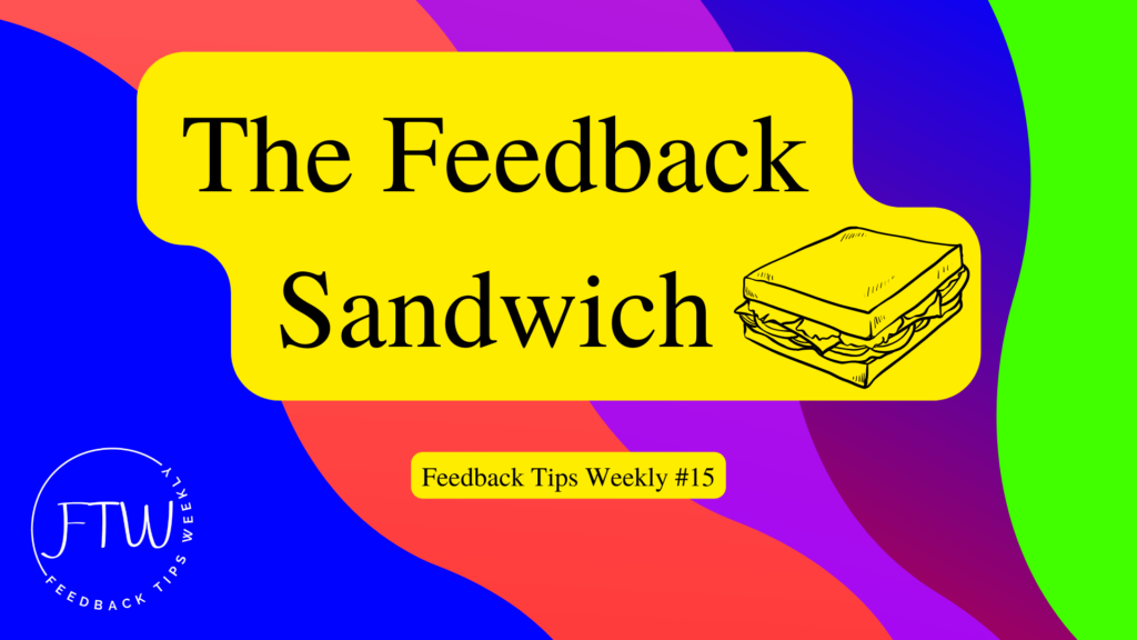 The Feedback Sandwich: Should You Use It? Research Says...